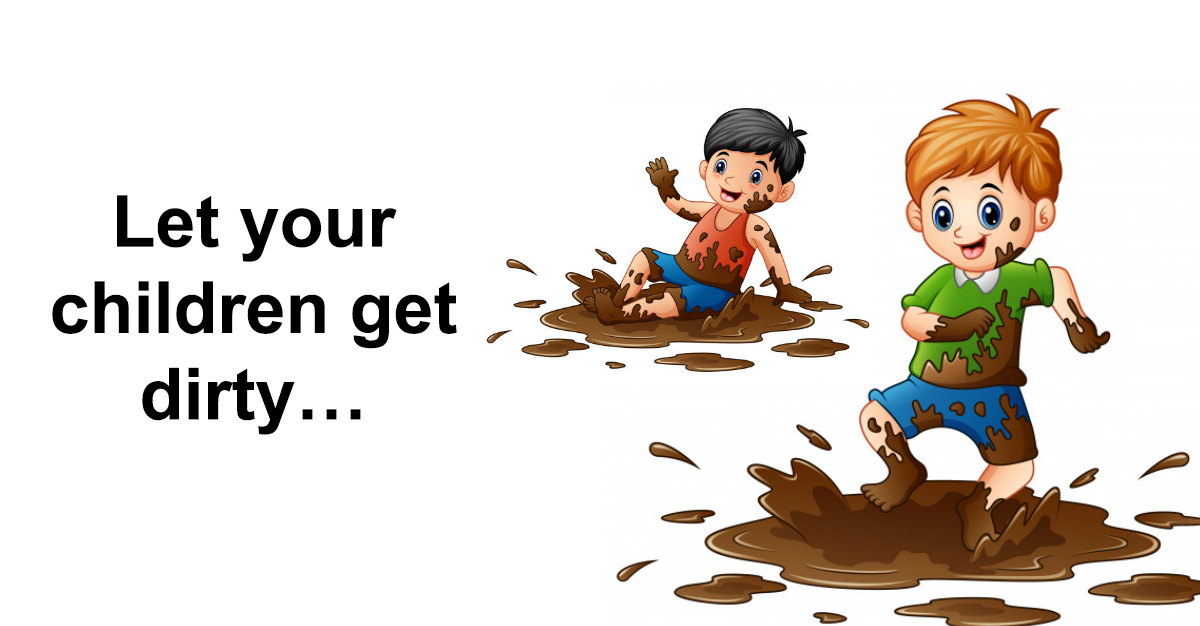 Let your children get dirty… you will have healthy children